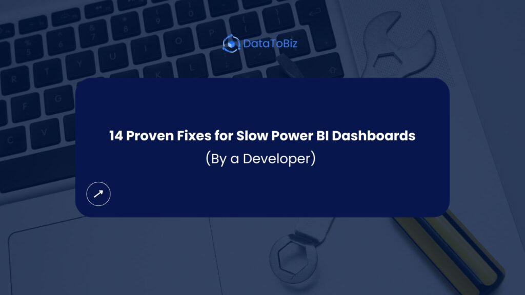 14 Proven Fixes for Slow Power BI Dashboards (By a Developer)